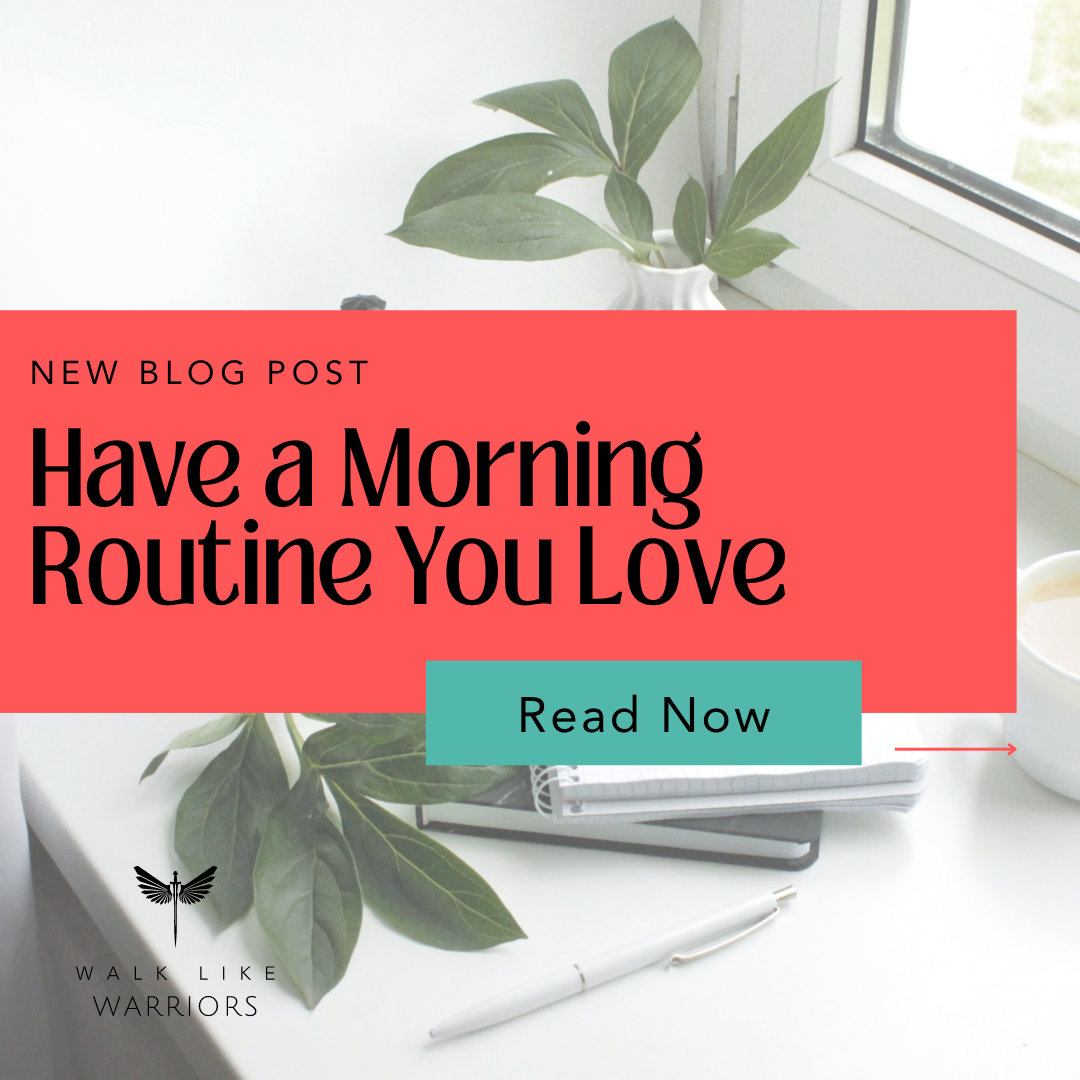 Have a Morning Routine You Love & Want to Wake Up For - Walk Like Warriors